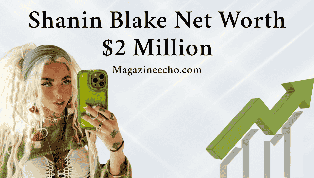 Shanin Blake Net Worth (2025) Age, Career & Lifestyle | Magazine Echo