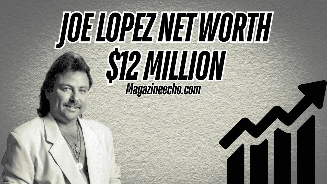 Joe Lopez Net Worth (2025) Age, Business & Biography | Magazine Echo