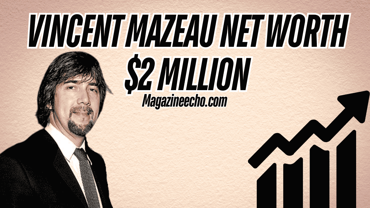 Vincent Mazeau Net Worth (2025) Age, Career & Lifestyle | Magazine Echo